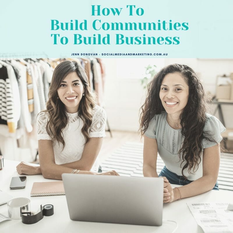HOW TO BUILD COMMUNITIES TO BUILD BUSINESSES | Social Media and Marketing